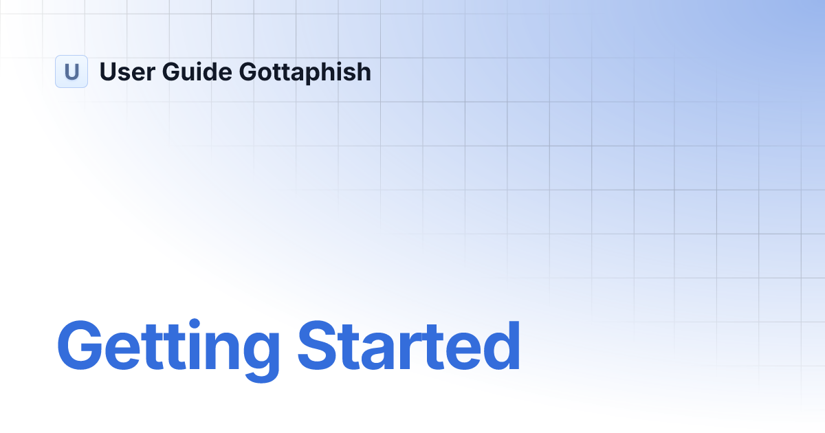 Getting Started | User Guide Gottaphish
