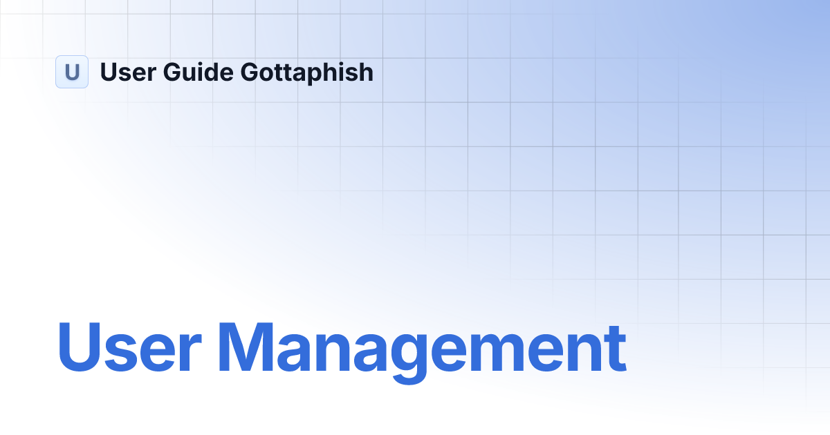 User Management | User Guide Gottaphish