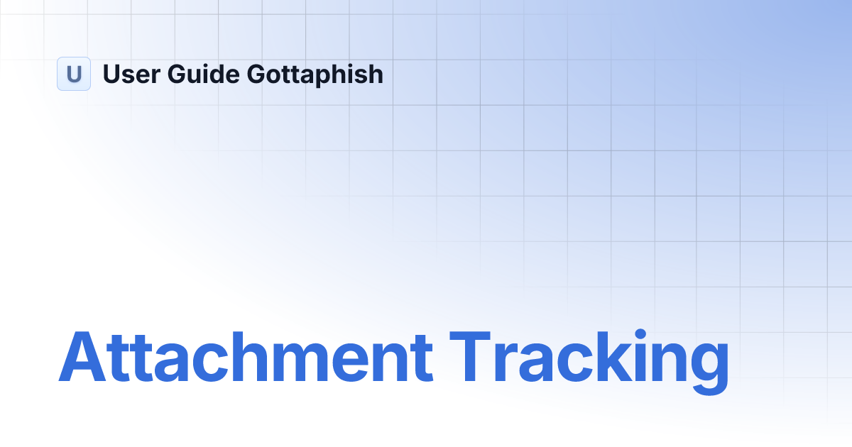 Attachment Tracking | User Guide Gottaphish