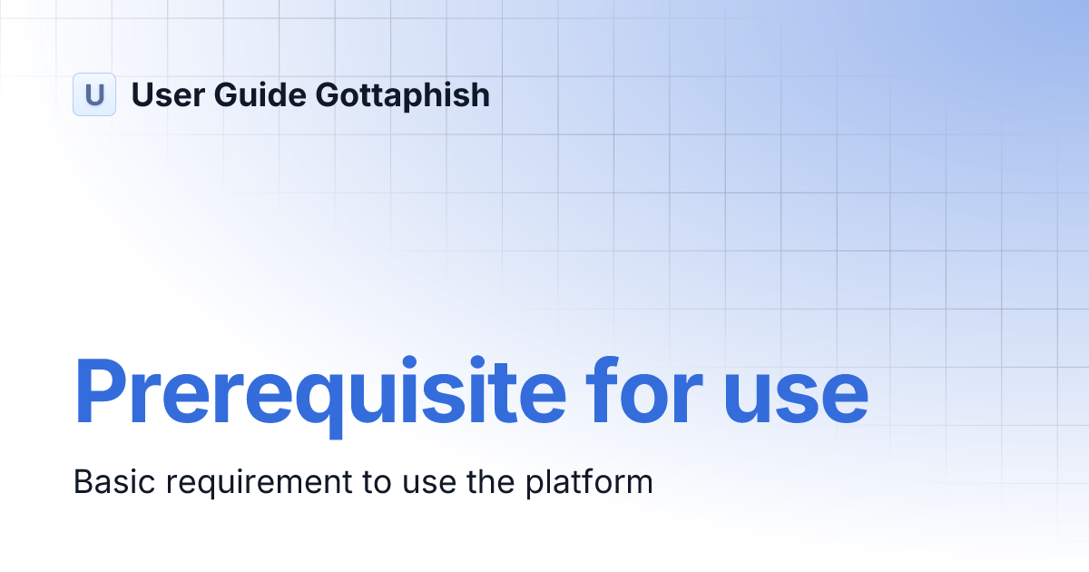 Prerequisite for use | User Guide Gottaphish