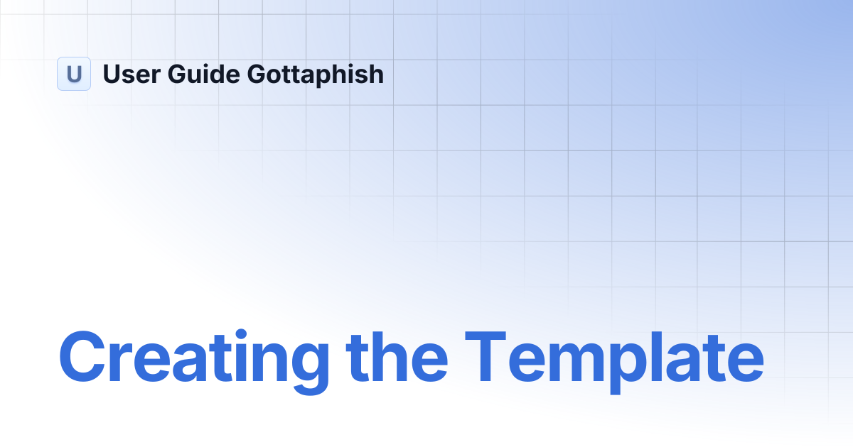 Creating the Template | User Guide Gottaphish
